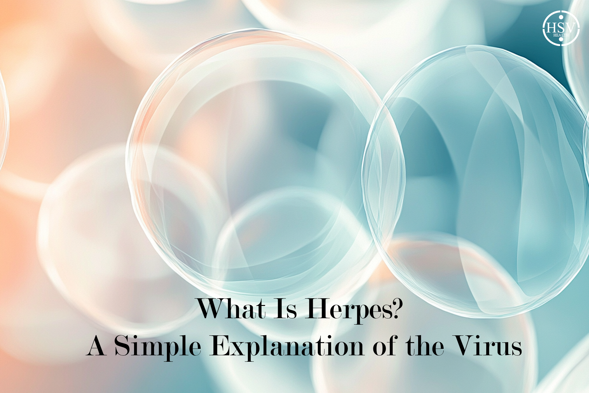 What Is Herpes? A Simple Explanation of the Virus | HSV Health