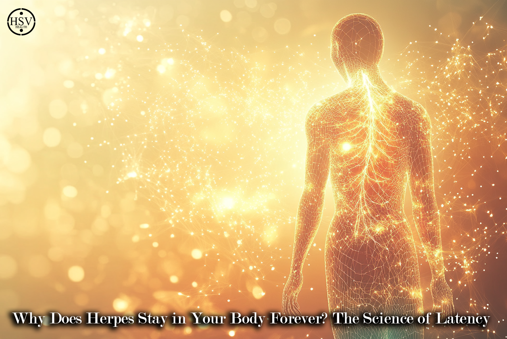 Why Does Herpes Stay in Your Body Forever? | HSV Health