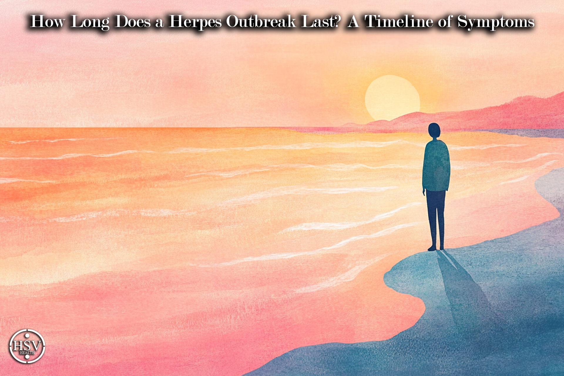 How Long Does a Herpes Outbreak Last? A Timeline of Symptoms | HSV Health