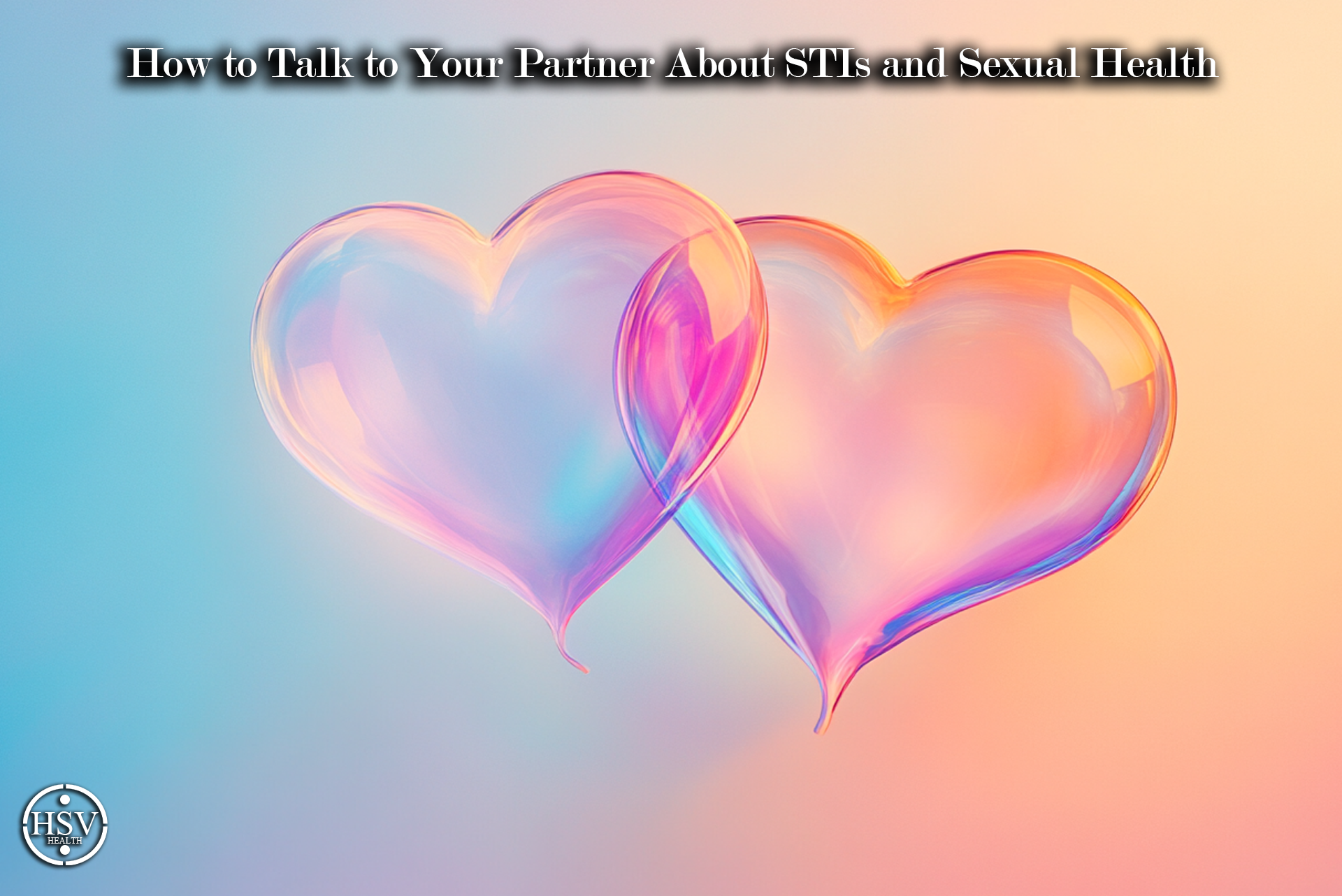 How to Talk to Your Partner About STIs and Sexual Health | HSV Health